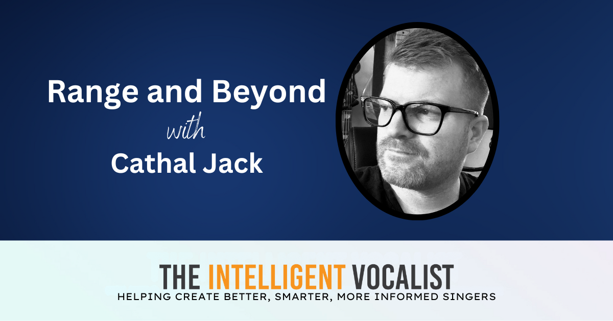 Episode 396 - Range and Beyond with Cathal Jack - John Henny Vocal Studio